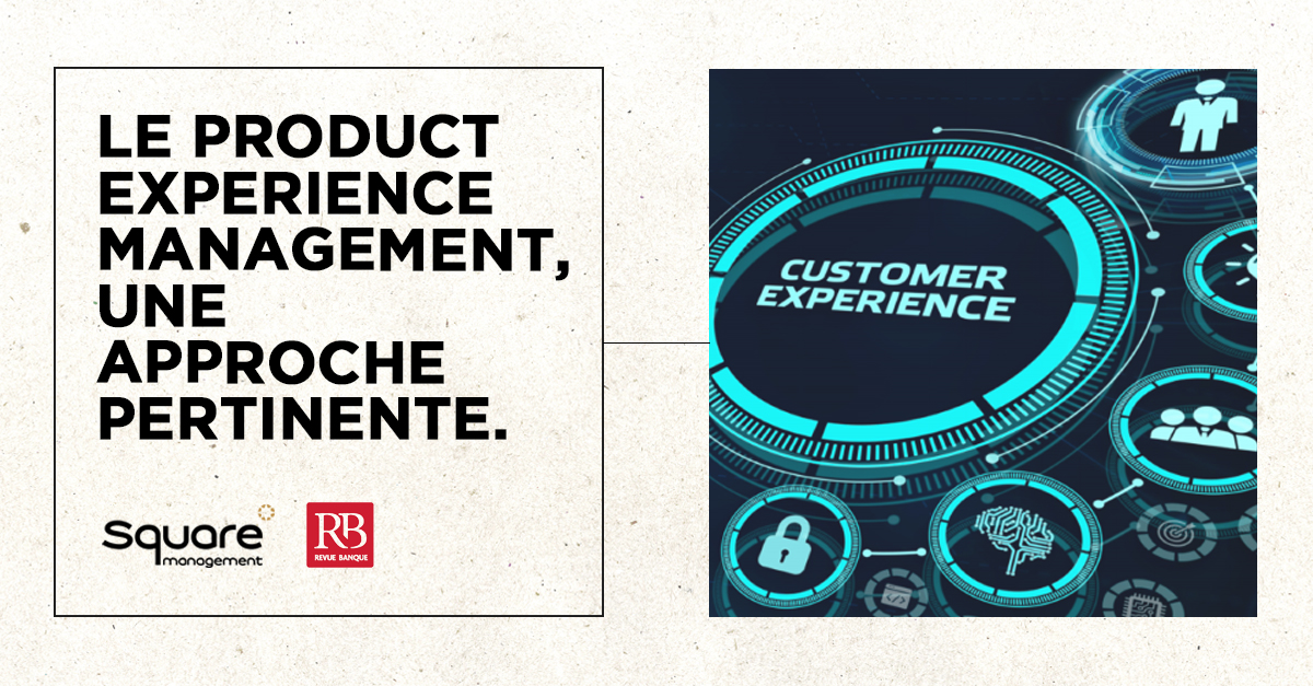 Square Management - Le Product Experience Management, une approche pertinente